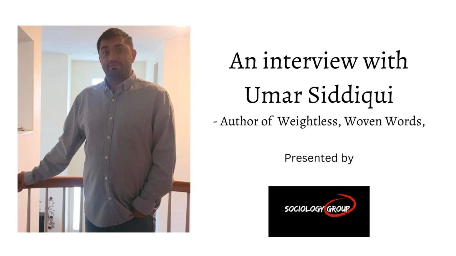 An Interview with Umar Siddiqui - Weightless, Woven Words